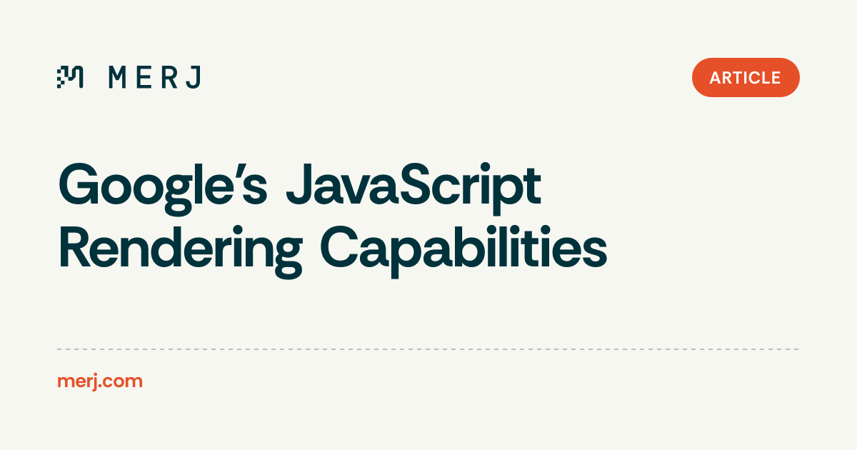 Google's JavaScript Rendering Capabilities | MERJ